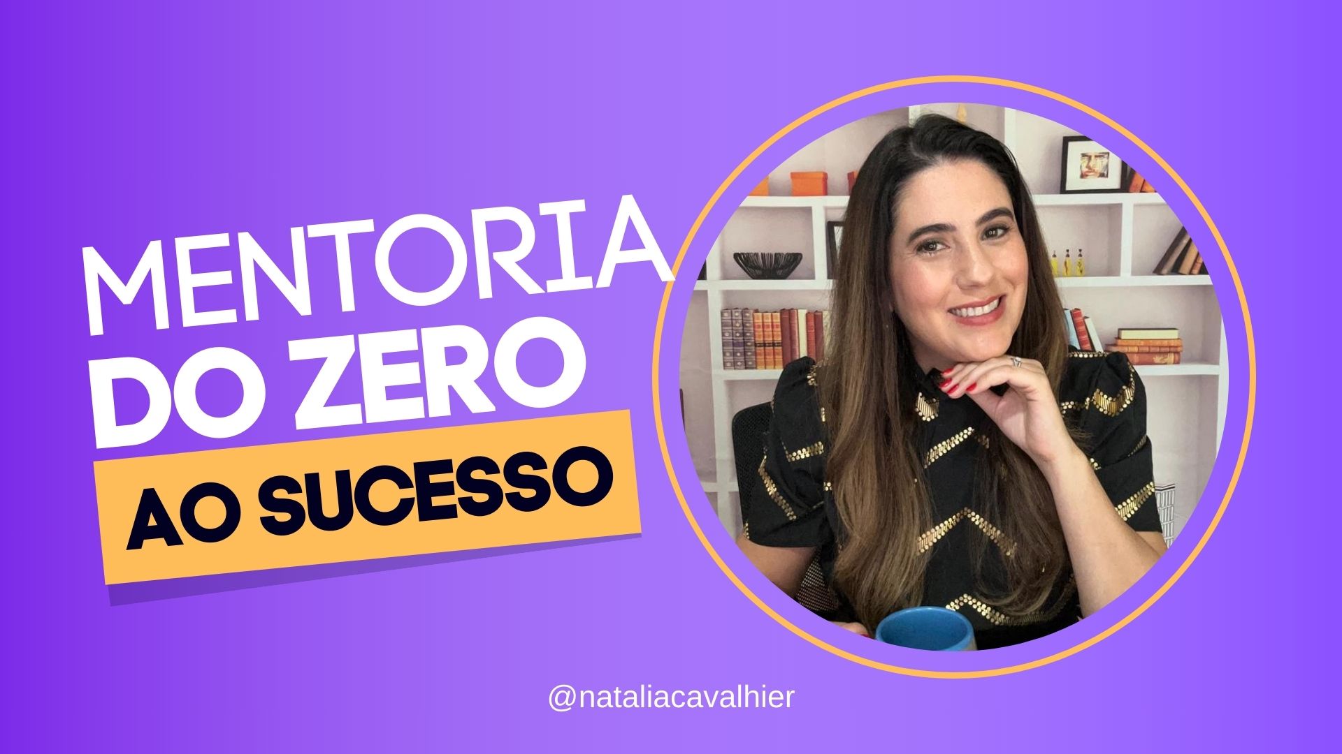 Natalia Cavalhier | Do zero ao sucesso mentoria - Como contruir uma ...